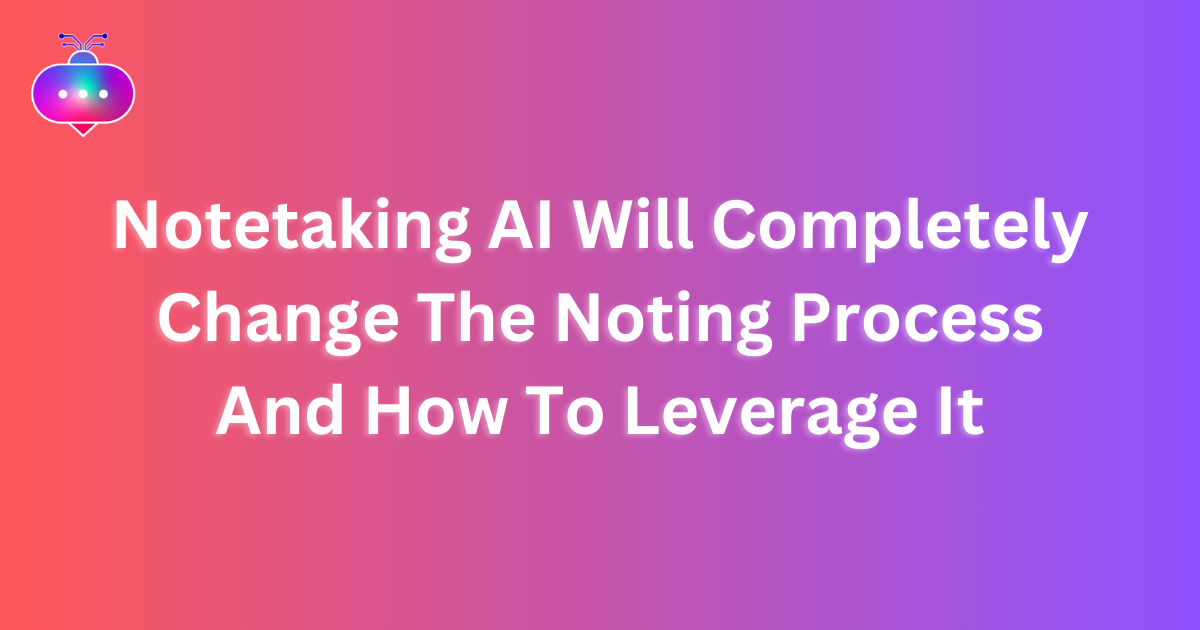 Notetaking AI Will Completely Change The Noting Process And How To ...