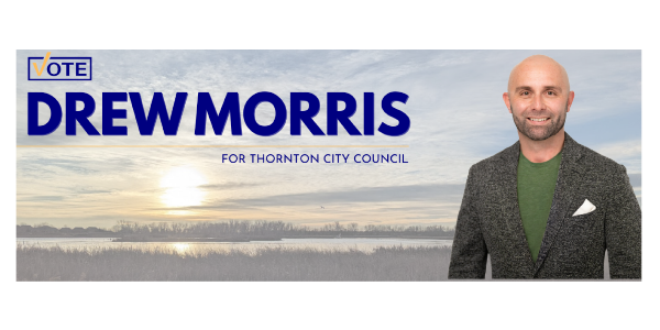 Drew Morris for Thornton City Council | Donate | FundHero